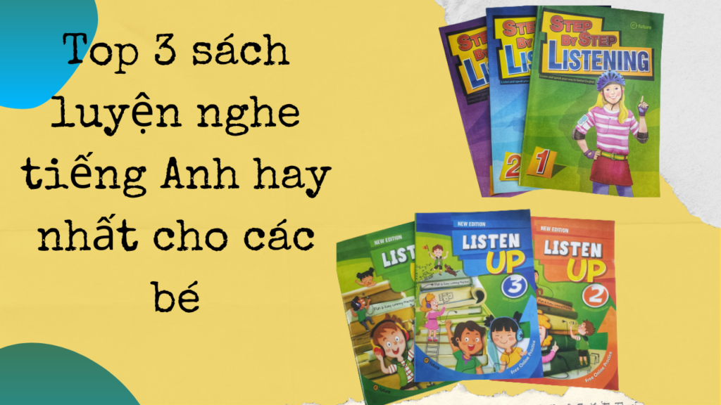 Top 3 Sách Luyện Nghe Tiếng Anh Cho Bé Hay Nhất [ Mới Nhất 2022]